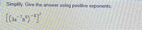Solved Simplify Give The Answer Using Positive