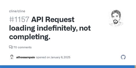 Api Request Loading Indefinitely Not Completing · Issue 1157 · Cline