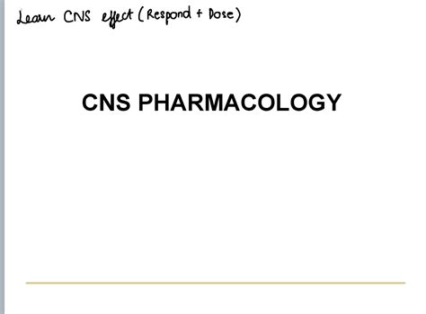 Pharmacology CNS Lecture Note CNS PHARMACOLOGY Learn CNS Effect Respond Dose Ion