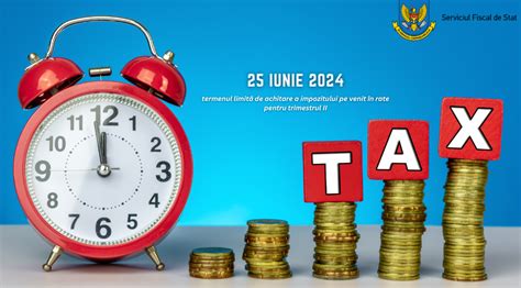 iunie termenul limită de achitare a impozitului pe venit în rate pentru trimestrul II