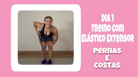 Dia 1 Treino Com Elástico Extensor Pernas E Costas Youtube