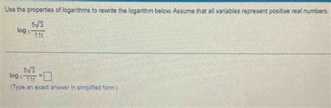 Solved Use The Properties Of Logarithms To Rewrite The Logarithm Below Assume That All