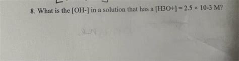 Solved 8 What Is The [oh−] In A Solution That Has A