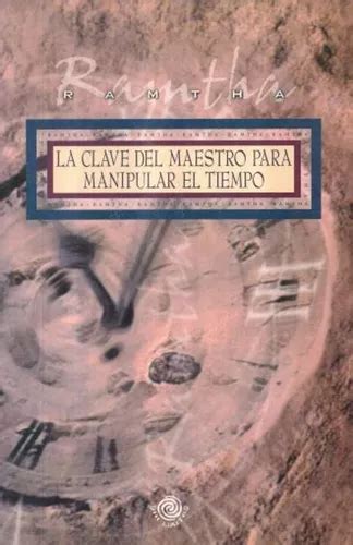 La Clave Del Maestro Para Manipular El Tiempo Ramtha
