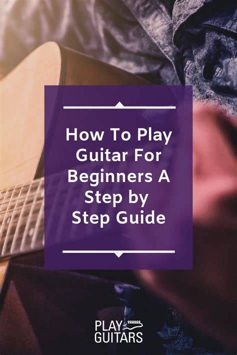 How To Play Guitar For Beginners A Step By Step Guide Artofit