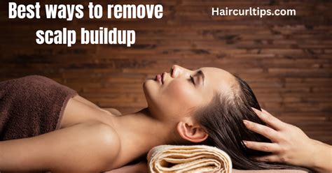 Best Ways To Remove Scalp Buildup