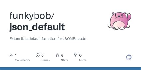Github Funkybobjsondefault Extensible Default Function For Jsonencoder