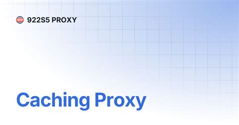 Caching Proxy 922s5 Proxy