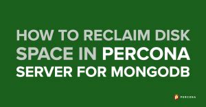 How To Reclaim Disk Space In Percona Server For MongoDB