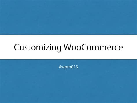 Customizing Your Woocommerce Store Ppt
