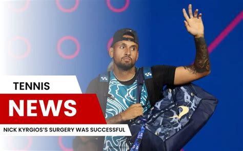 Nick Kyrgioss Surgery Was Successful