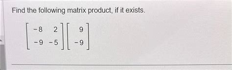 Solved Find The Following Matrix Product If It