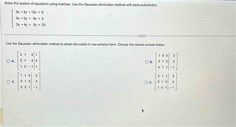 Solved Solve The System Of Equations Using Matrices Use The Gaussian