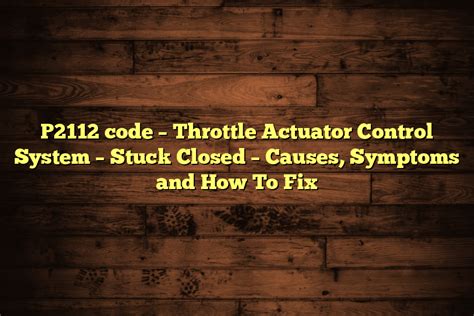 P Code Throttle Actuator Control System Stuck Closed