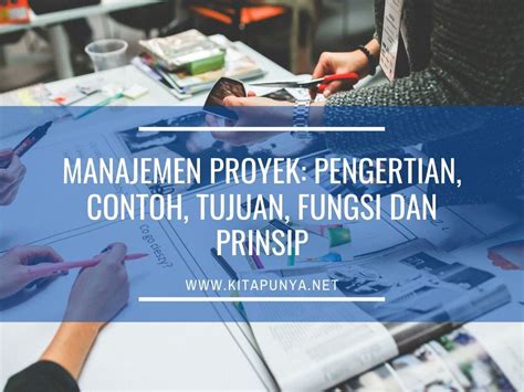 Manajemen Proyek Pengertian Contoh Tujuan Fungsi Dan Prinsip