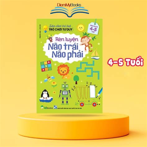 Sách 4 5 Tuổi Rèn Luyện Não Trái Não Phải Trò Chơi Tư Duy Cho Bé Từ 4