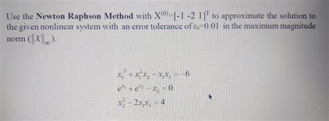 Solved Use The Newton Raphson Method With X0 −1−21 T To