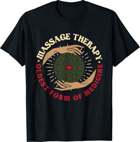 Massage Therapy Oldest Form Of Medicine Massage Therapist T Shirt