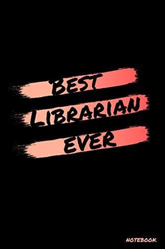 Best Librarian Ever Lined Notebook For A Librarian Writing Journal