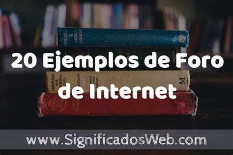 20 Ejemplos de Foro de Internet Tipos Definición y Análisis