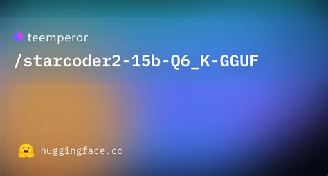 Teemperor Starcoder B Q K Gguf Hugging Face