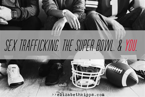 Sex Trafficking The Super Bowl And You Elizabeth Kipps