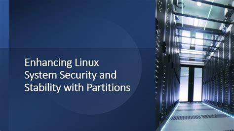 Enhancing Linux System Security And Stability With Partitions An