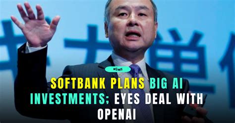 Softbank Plans Big Ai Investments Eyes Deal With Openai