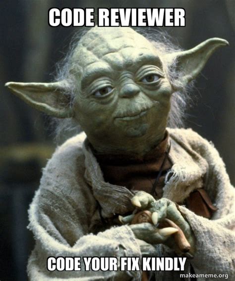 Code Reviewer Code Your Fix Kindly Yoda Meme Generator