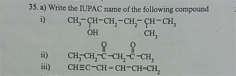 35 A Write The Iupac Name Of The Following Compound I Ii Iii Ch≡c−ch