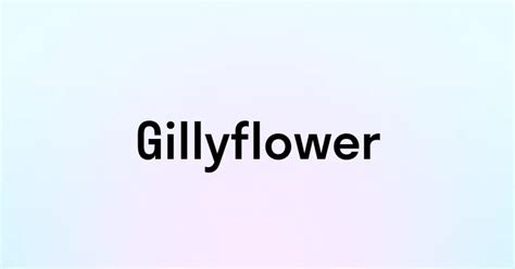 Gillyflower — перевод транскрипция произношение и примеры
