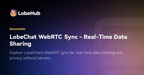 lobechat webrtc sync real time dat · lobehub