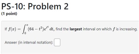 Solved If F X ∫0x 64−t2 Et4dt Find The Largest Interval On