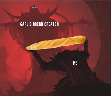 Just Tried It For The First Time Garlic Bread Know Your Meme