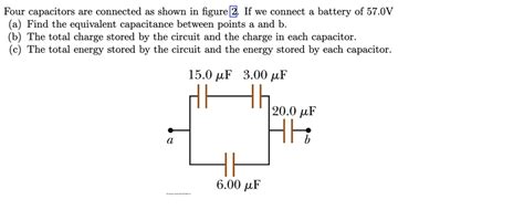 Four Capacitors Are Connected As Shown In Figure 2 If We Connect A Battery Of 57 0v A Find