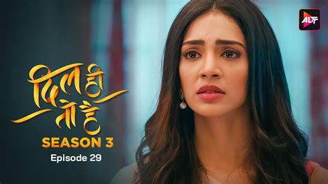 Dil Hi Toh Hai New Episode 29 Todays Episode Altt New Hindi