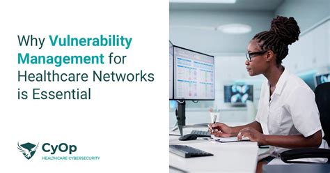 Why Vulnerability Management For Healthcare Networks Is Essential Cyop Security
