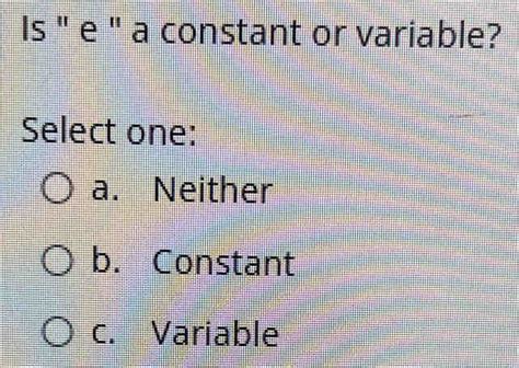 Solved Is E A Constant Or Variable Select One A Neither B