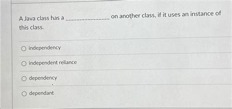Solved A Java Class Has A On Another Class If It Uses An
