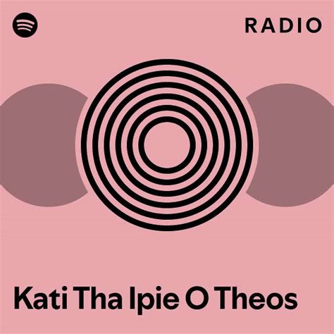 Kati Tha Ipie O Theos Radio Playlist By Spotify Spotify