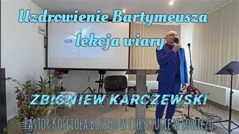 Uzdrowienie Bartymeusza Lekcja Wiary Kazanie Pastor Zbigniew