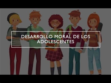 Desarrollo Moral De Los Adolescentes Youtube