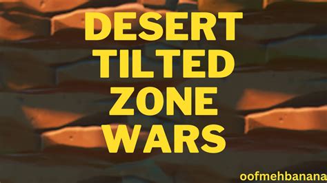 Desert Tilted Zone Wars 7483 2042 4504 By Oofmehbanana Fortnite