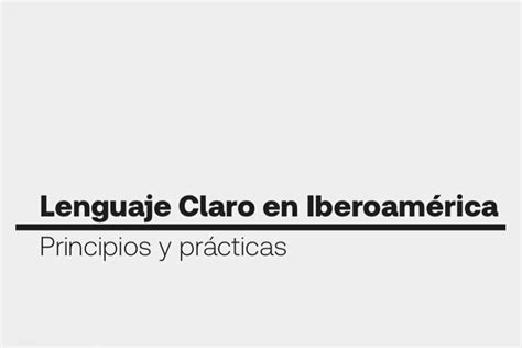 El Lenguaje Claro Rompe Barreras En La Aplicación De Las Políticas