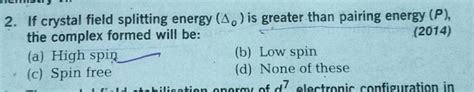 If Crystal Field Splitting Energy Δ0 Is Greater Than Pairing Energy P