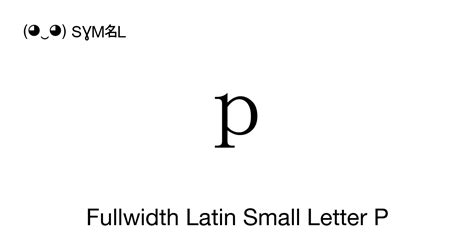 P Fullwidth Latin Small Letter P Symbol Meaning Copy And Paste Unicode