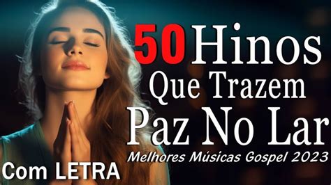 50 Hinos Que Trazem Paz No Lar Música Gospel Com Letra As Melhores