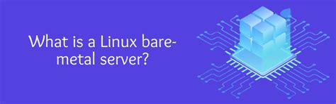 What Is A Linux Bare Metal Server Understanding The Basics