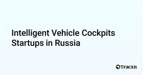 Top 10 Startups In Intelligent Vehicle Cockpits In Russia Tracxn