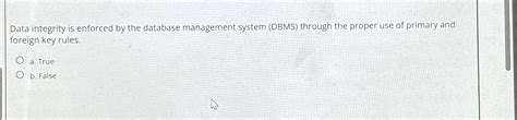 Solved Data Integrity Is Enforced By The Database Management